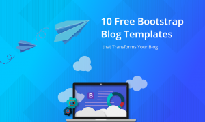 Top 10 Free Bootstrap Blog Templates That Transforms Your Blog