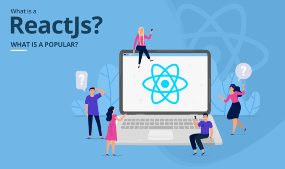 What is a ReactJs? Why it’s most popular?
