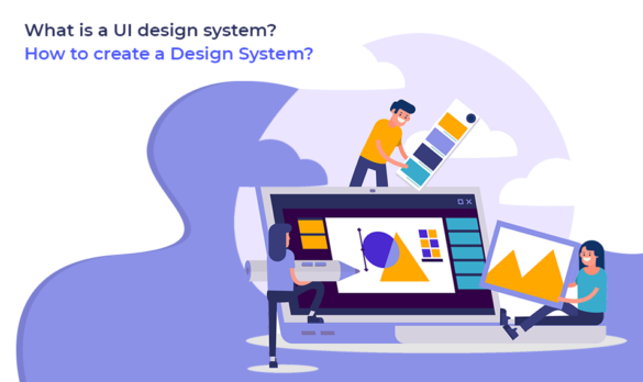 Explain UI Design System and steps to Create Design System