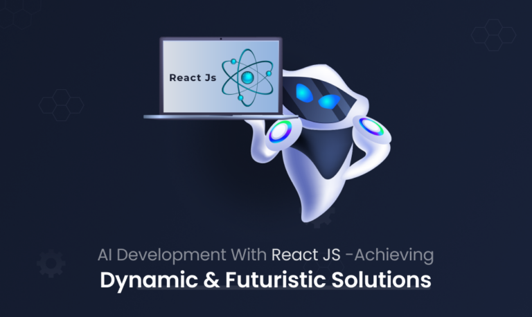 AI Development With ReactJS | Achieving Dynamic & Futuristic Solutions